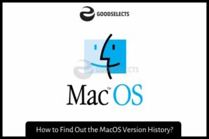 How to Find Out the MacOS Version History? | Good Selects