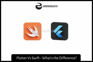 Flutter Vs Swift - What's the Difference? | Good Selects